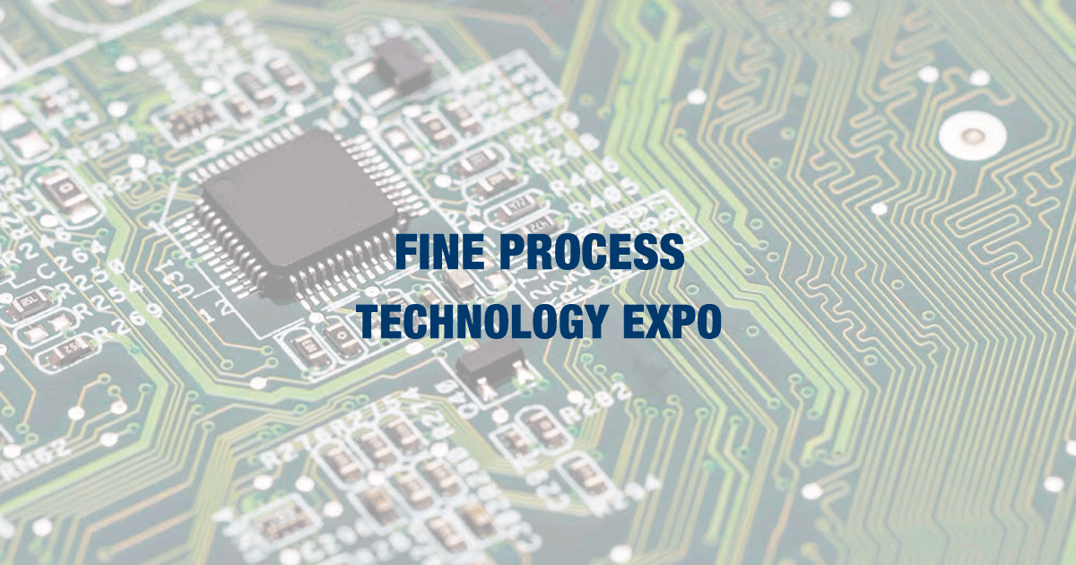 FINE PROCESS TECHNOLOGY EXPO - for Processing Technologies